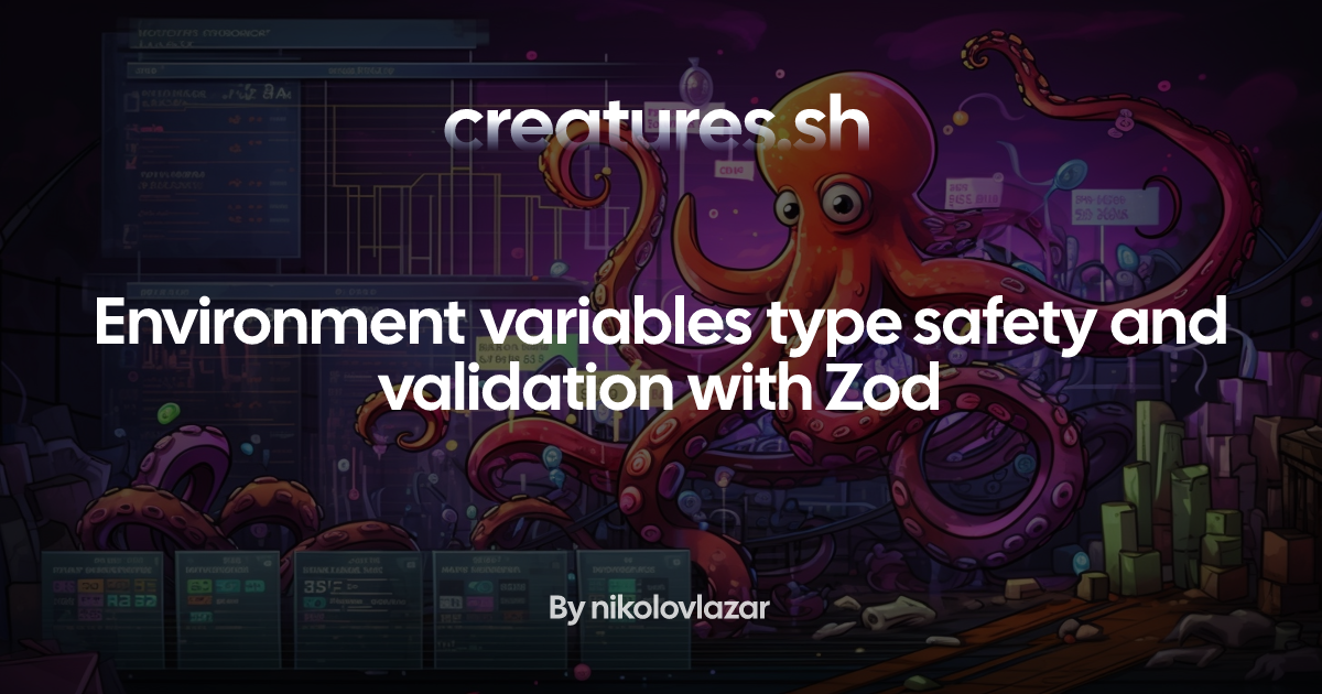 Environment variables type safety and validation with Zod | creatures.sh Environment variables type safety and validation with Zod | creatures.sh